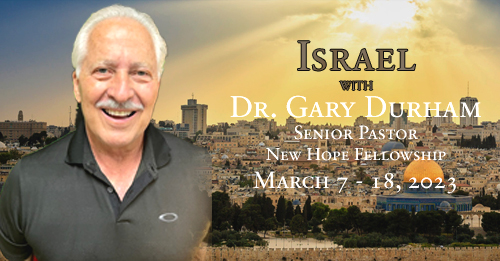 Israel with Dr. Gary Durham March 7 - 18, 2023